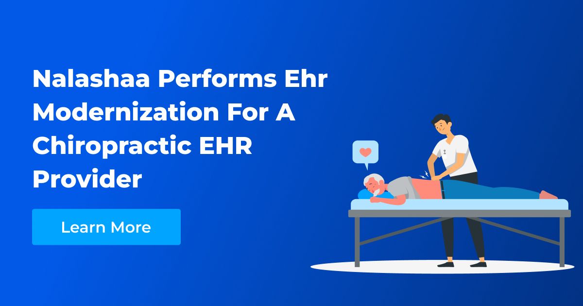Nalashaa Performs EHR Modernization for A Chiropractic ehr provider